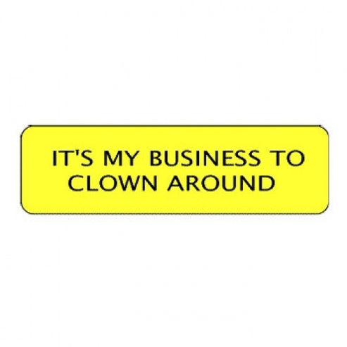 "It's My Business To Clown Around" Clown Badges: ClownAntics.com